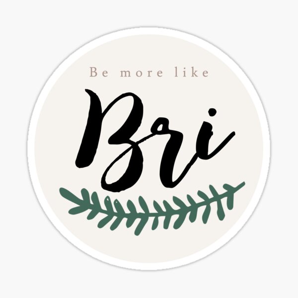 "Be more like Bri" Sticker for Sale by annadavenport23 | Redbubble