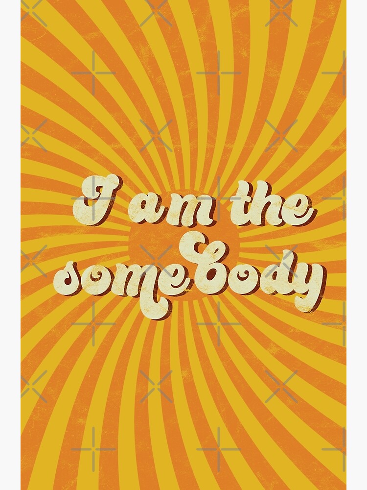 "I am the somebody quote" Poster for Sale by thaliasm86 | Redbubble