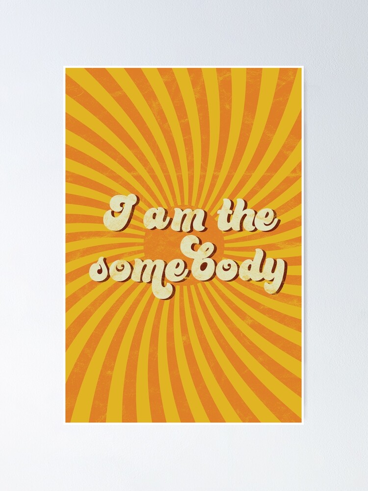 "I am the somebody quote" Poster for Sale by thaliasm86 | Redbubble