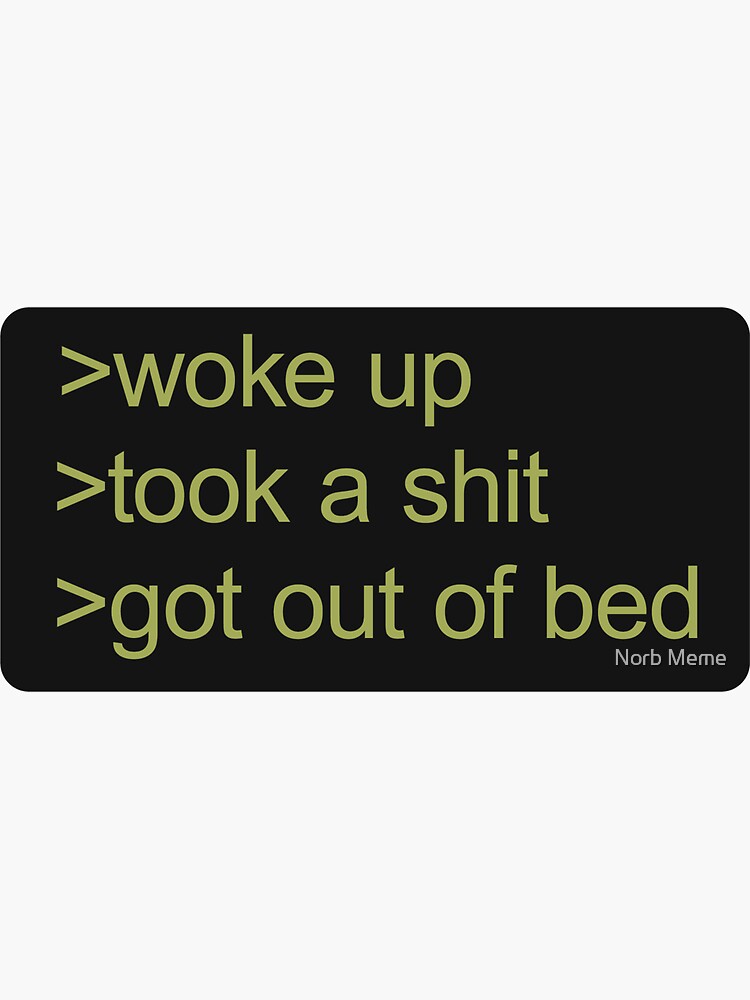 "Morning Routine Greentext Wake Up High Quality Meme Sticker" Sticker ...