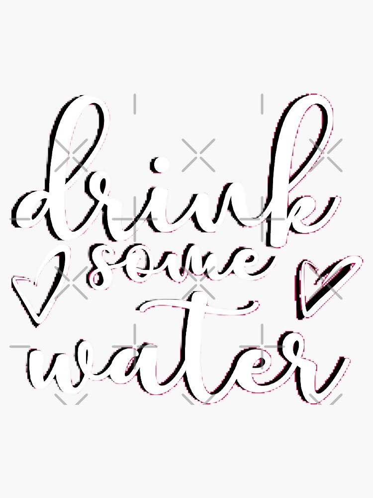 "drink some water" Sticker by ellamclin | Redbubble