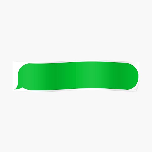 "Blank iMessage Green Bubble Long" Poster for Sale by mdhalloran ...