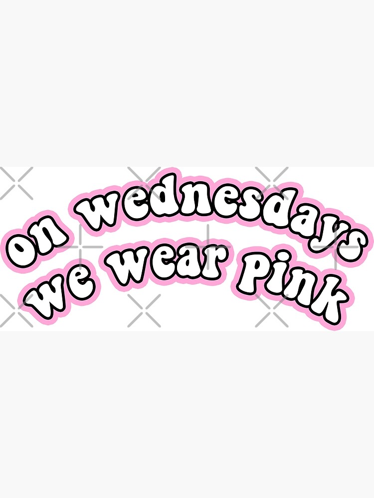 "on wednesdays we wear pink" Poster by mynameisliana | Redbubble