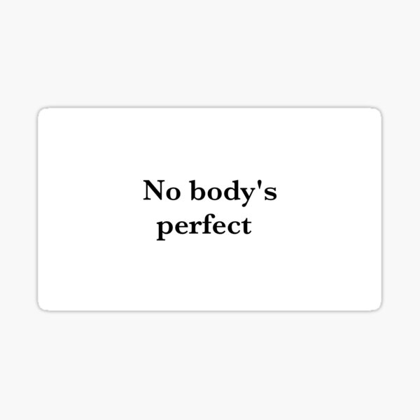 "No body's perfect sticker" Sticker for Sale by jessicawitt | Redbubble