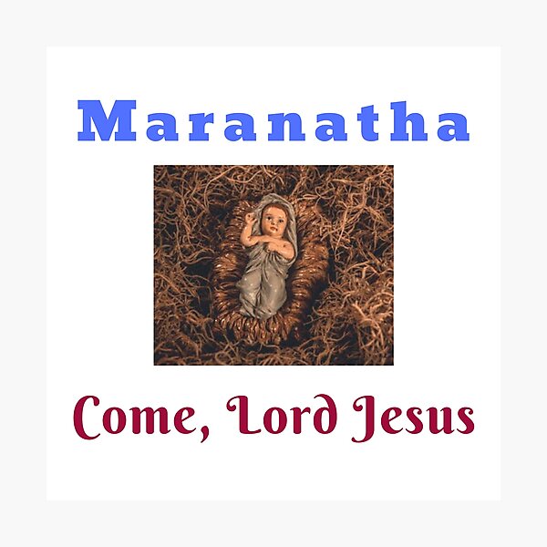 "Maranatha Come Lord Jesus" Photographic Print by sharefaith | Redbubble
