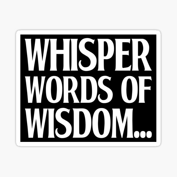 "Whisper Words of Wisdom - White Letters" Sticker for Sale by ...