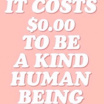 "It cost $0 to be a kind human being" Sticker for Sale by Maddie ...
