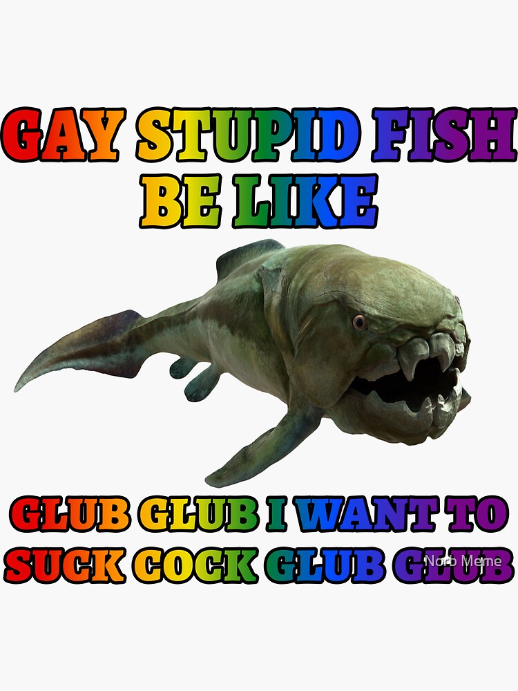 "Gay Fish Be Like Glub Glub Dunkleosteus High Quality Sticker" Sticker ...