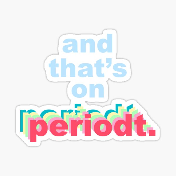 And Thats On Periodt Stickers | Redbubble