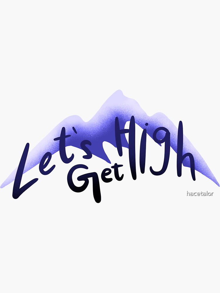 "Let's Get High Sticker" Sticker by hacetalor | Redbubble