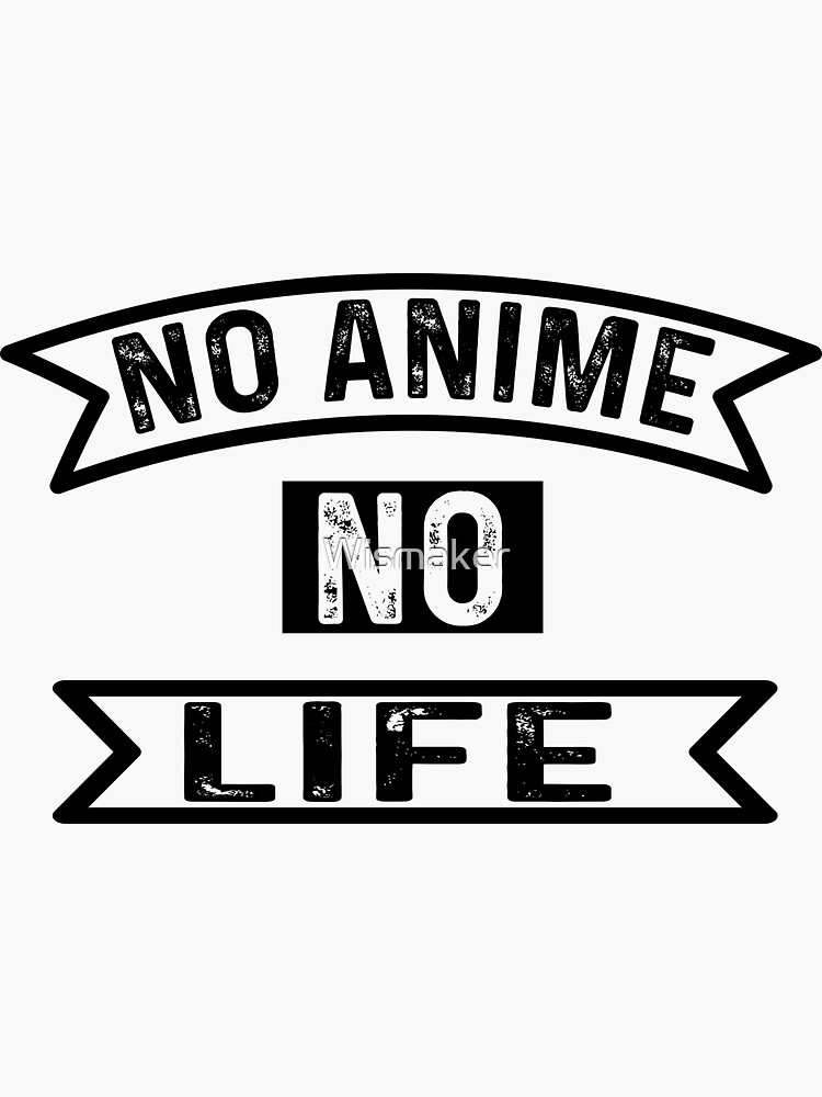 "No Anime No Life" Sticker for Sale by Wismaker | Redbubble