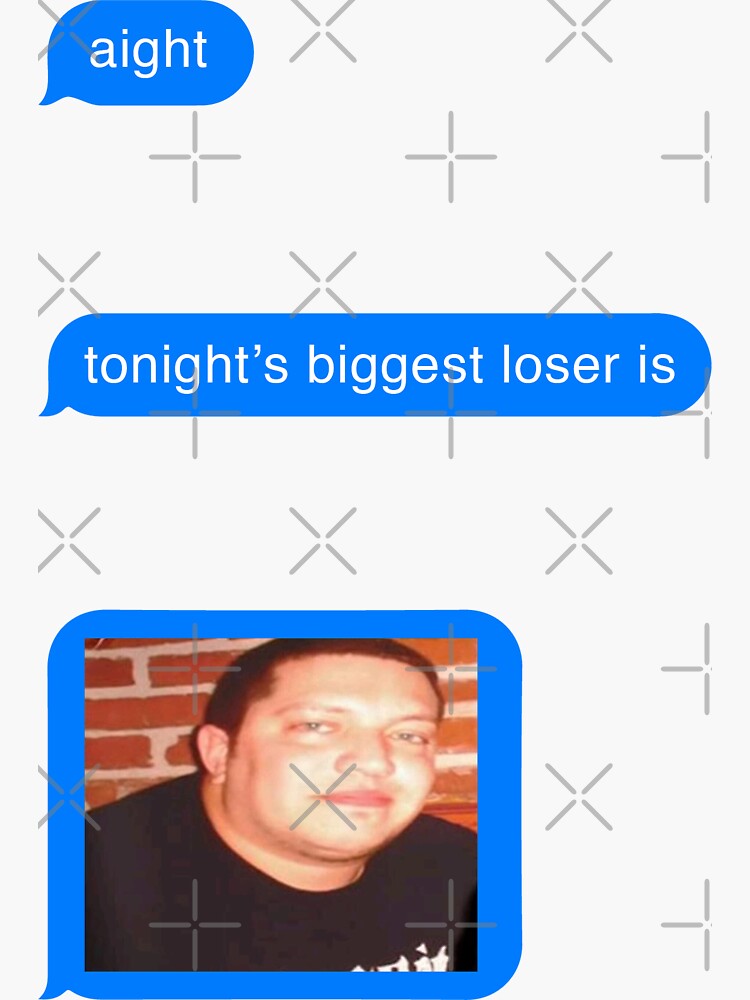 "Aight, tonight's biggest loser is sal (meme combo)" Sticker for Sale ...