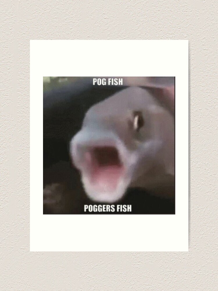 "Pog Fish Poggers Fish" Art Print for Sale by EmoteBot | Redbubble