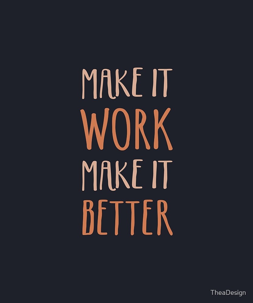 "Make it work, make it better letterning" by TheaDesign | Redbubble