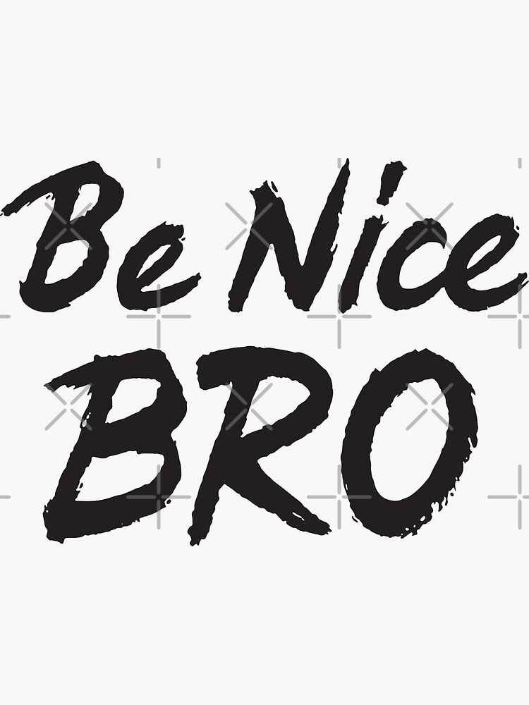 "Be Nice Bro" Sticker by Zagach | Redbubble
