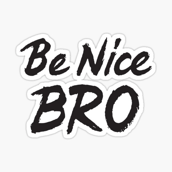 "Be Nice Bro" Sticker by Zagach | Redbubble