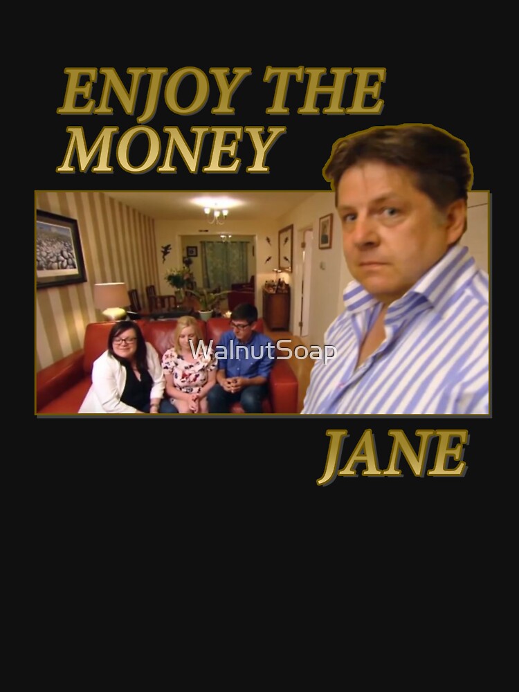 "Enjoy The Money Jane" T-shirt for Sale by WalnutSoap | Redbubble ...