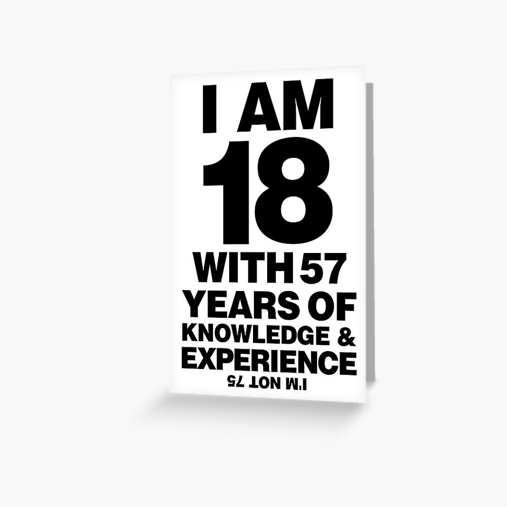 "Happy Birthday for 75th I am 18 with 57 years of" Greeting Card by el ...