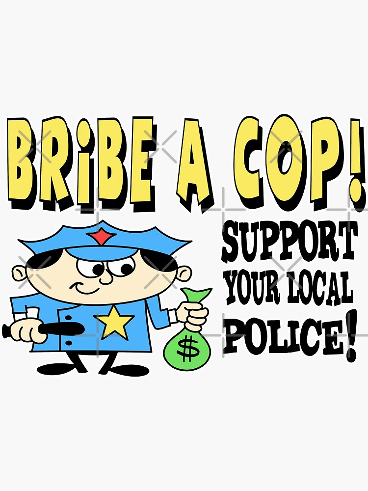 "Bribe a cop!" Sticker for Sale by monsieurspot | Redbubble