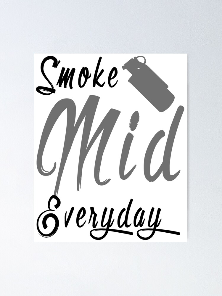 "Smoke Mid Everyday" Poster for Sale by T3CMerch | Redbubble