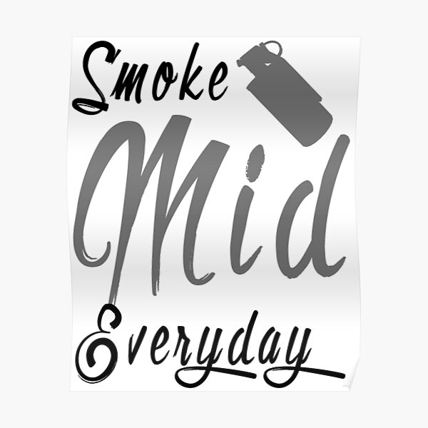"Smoke Mid Everyday" Poster for Sale by T3CMerch | Redbubble