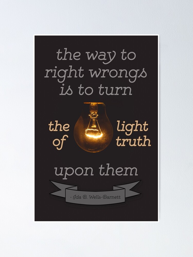 "Ida B. Wells-Barnett quote: "The way to right wrongs is to turn the ...