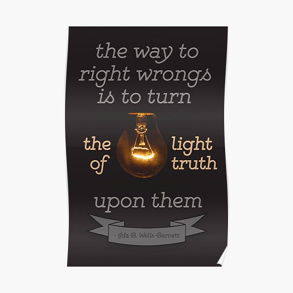 "Ida B. Wells-Barnett quote: "The way to right wrongs is to turn the ...