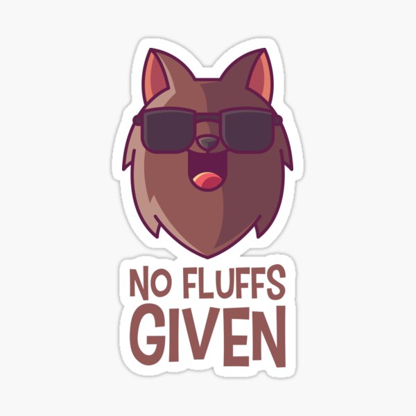 "No Fluffs Given" Sticker by tonstan | Redbubble