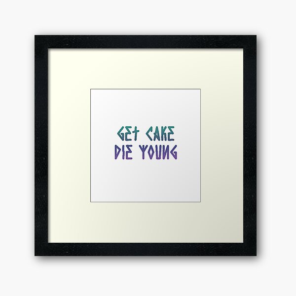 Get Cake Die Young Lil Peep Framed Prints | Redbubble Get Cake Die Young Lil Peep Framed Prints | Redbubble