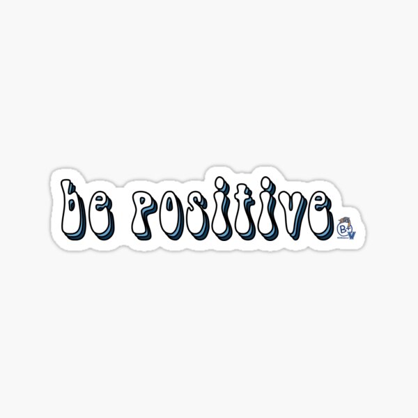 "be positive" Sticker for Sale by emilykaye3 | Redbubble