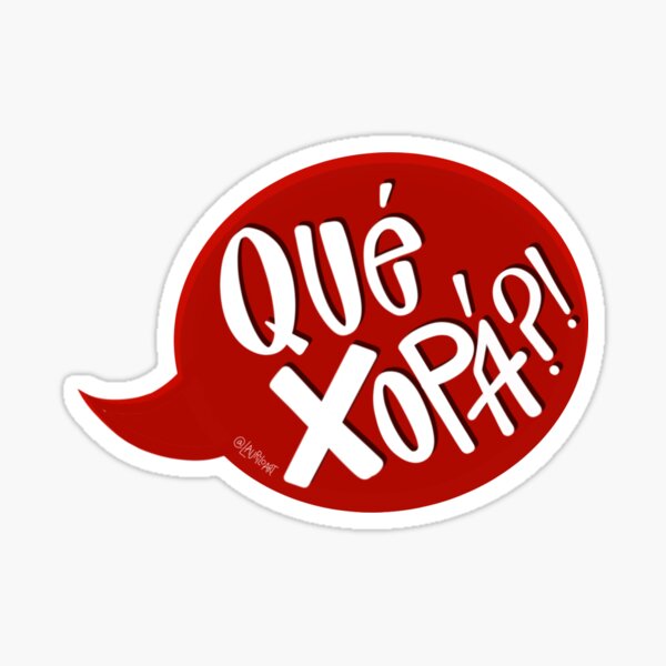 "Que xopa " Sticker for Sale by lauriloart | Redbubble