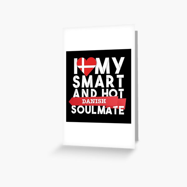 "I love my smart and hot Danish soulmate" Greeting Card for Sale by ...