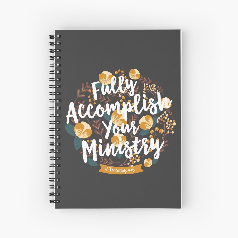 "FULLY ACCOMPLISH YOUR MINISTRY" Spiral Notebook for Sale by ...
