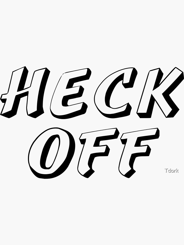 "Heck off" Sticker by Tdork | Redbubble