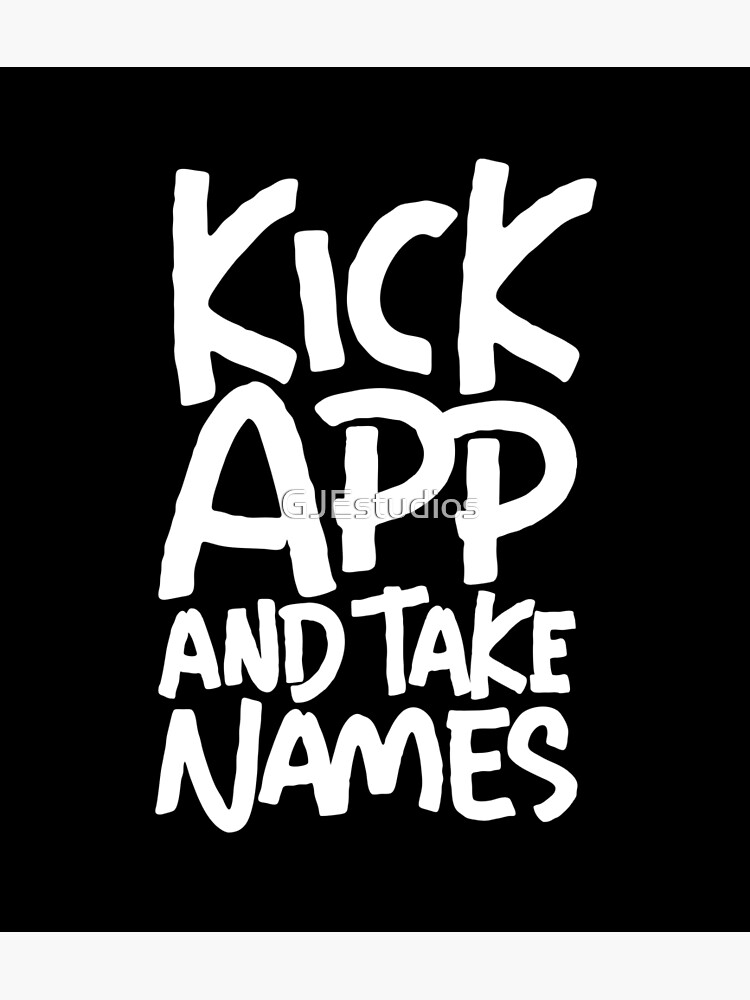 Kick App and Take Names! Premium Matte Vertical Poster sold by ...