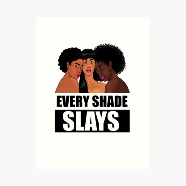 Every Shade Slays Melanin Afro Black Girl Magic Drippin Melanin