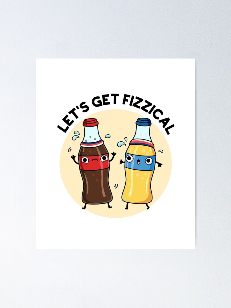 "Let's Get Fizzical Food Pun" Poster by punnybone | Redbubble