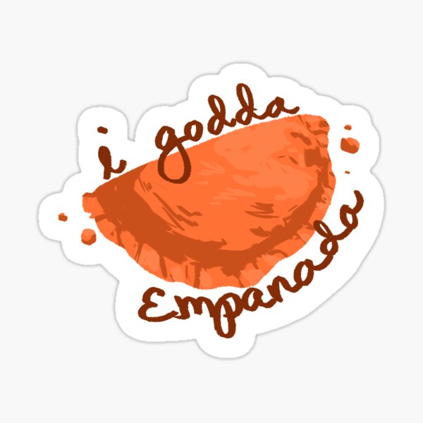 "i godda empanada" Sticker for Sale by GunningTwice | Redbubble