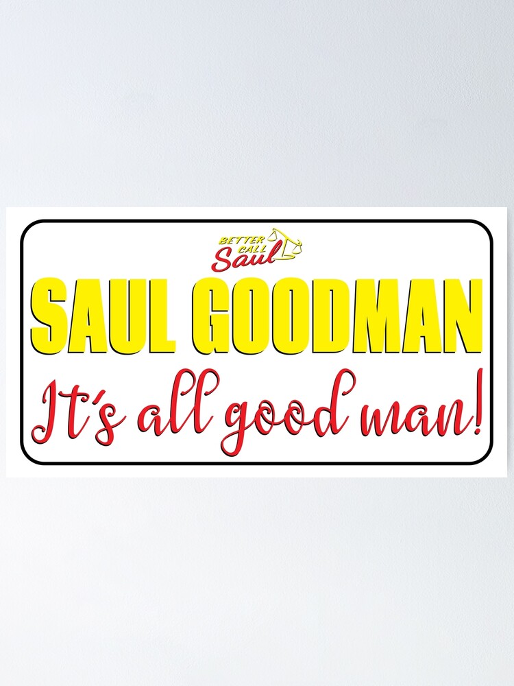 "Saul Goodman It's all good man" Poster by LICENSEDLEGIT | Redbubble