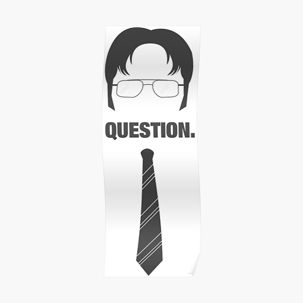 "Dwight Schrute / The Office / Question" Poster for Sale by ...