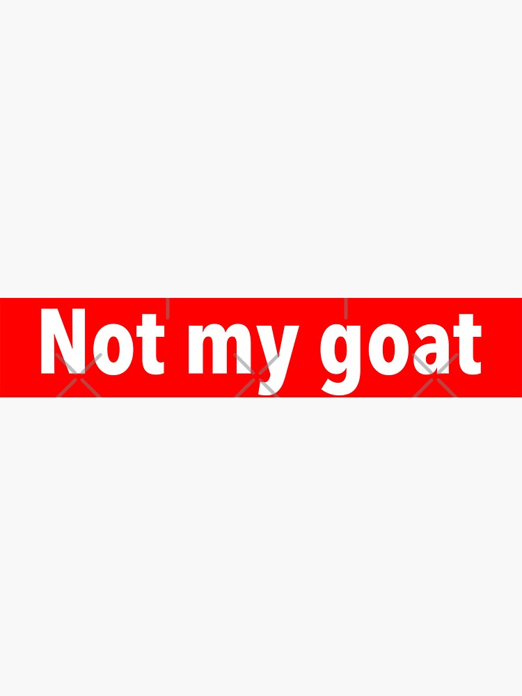 "Not my goat" Sticker for Sale by weavernap | Redbubble