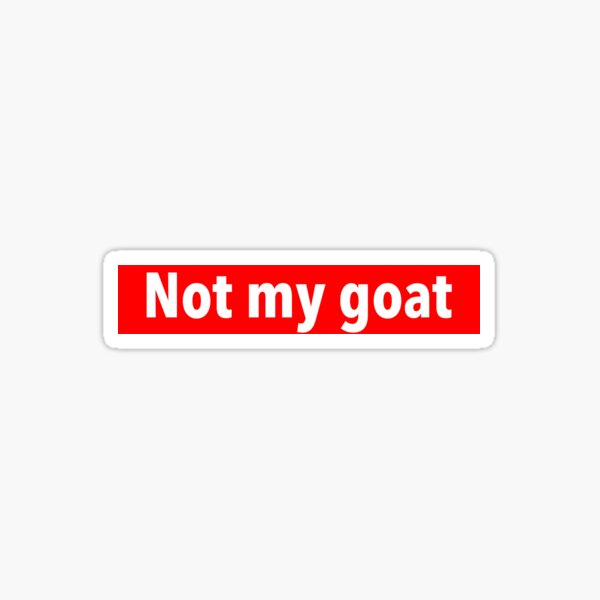"Not my goat" Sticker for Sale by weavernap | Redbubble