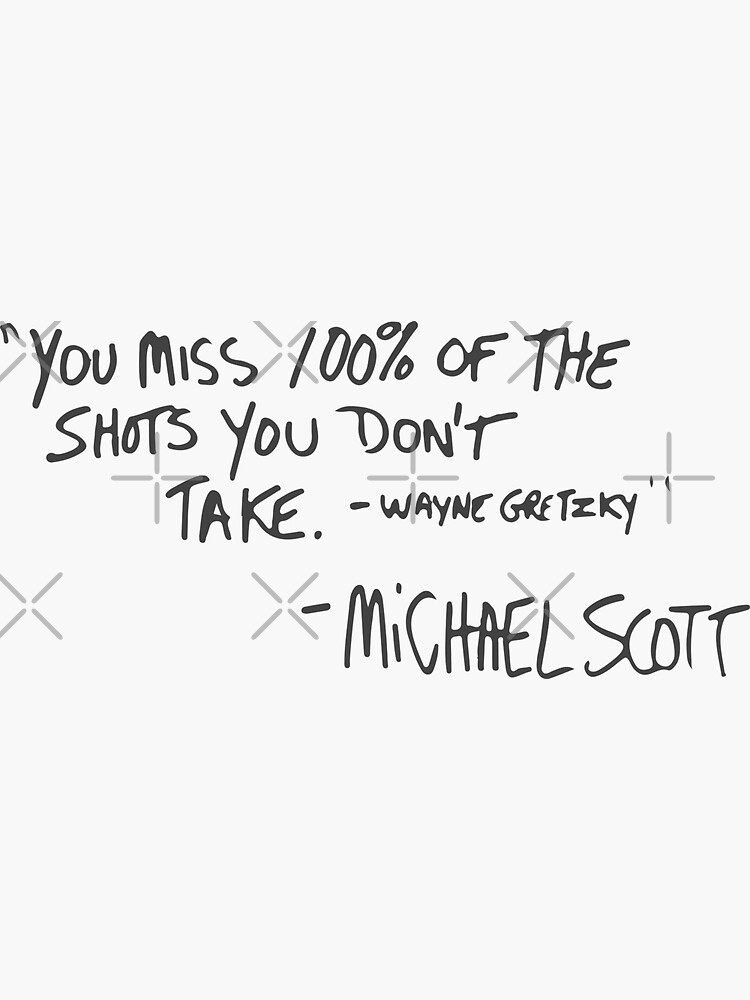 "You Miss 100% Of The Shots You Don't Take Quote / Michael Scott ...