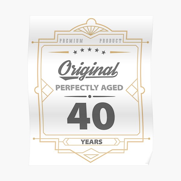 "Perfectly Aged 40 Years" Poster by bjaschen | Redbubble
