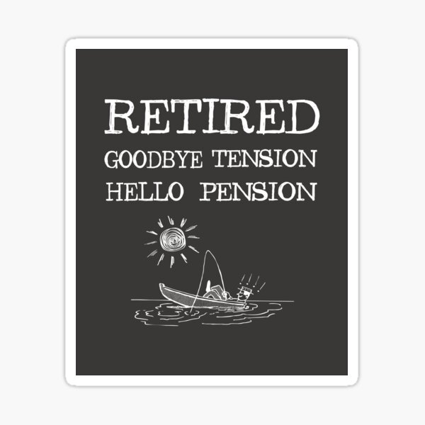 "Retired - Goodbye Tension Hello Pension " Sticker by TheaDesign ...