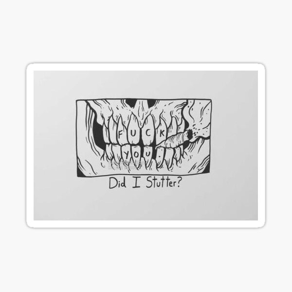 "Did i stutter?" Sticker for Sale by ebbzchemin | Redbubble
