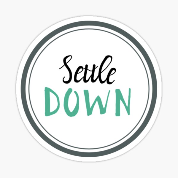 "Settle down" Sticker for Sale by emilyrigby147 | Redbubble