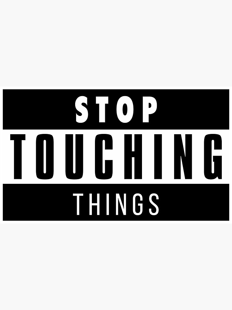 "STOP TOUCHING THINGS" Sticker for Sale by Ovnil | Redbubble