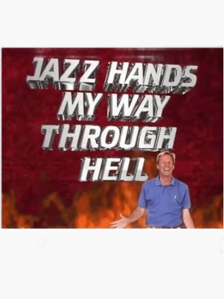 "jazz hands my way through hell" Sticker for Sale by justcallmeolive ...