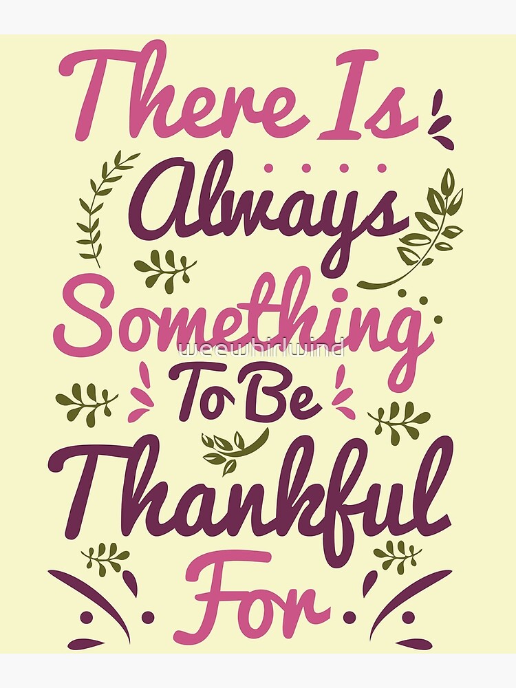 "There Is Always Something To Be Thankful For" Art Print by ...
